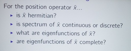 Solved For the position operator X... is X hermitian? is | Chegg.com