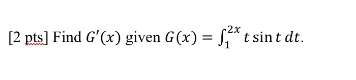 Solved Find G(x) given G(x) = integral_1^2x t sin t dt. | Chegg.com