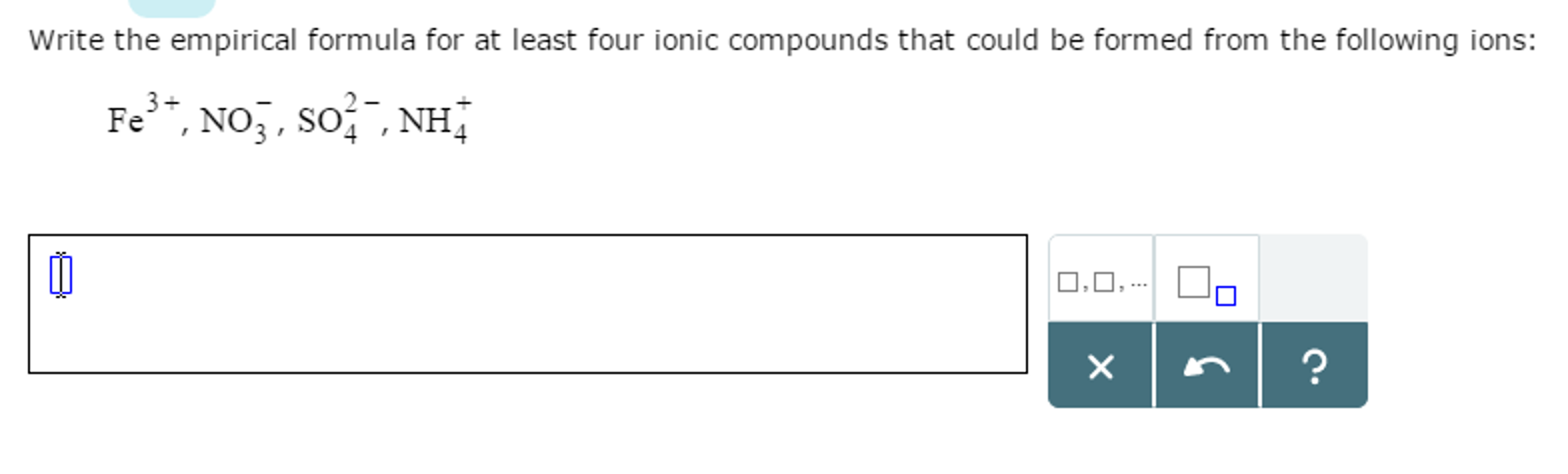 Solved: Write The Empirical Formula For At Least Four Ioni... | Chegg.com