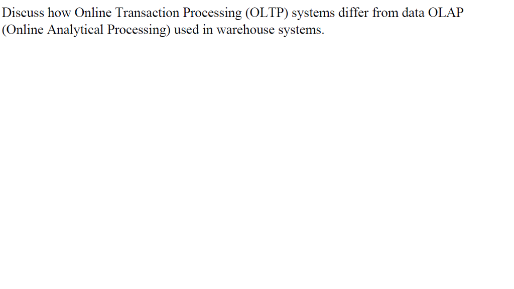 Solved Discuss how Online Transaction Processing (OLTP) | Chegg.com
