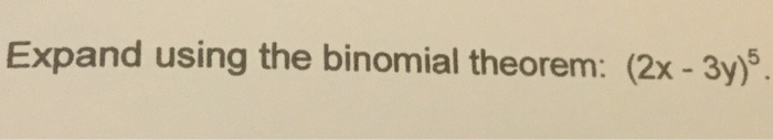 Solved Expand using the binomial theorem. (2x - 3y)^5. | Chegg.com