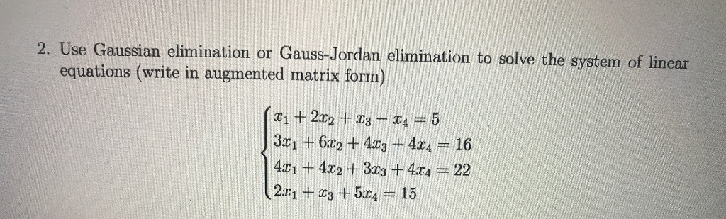 Solved Use Gaussian elimination or Gauss-Jordan elimination | Chegg.com
