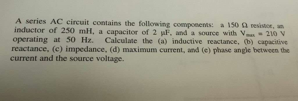 Solved A series AC circuit contains the following | Chegg.com