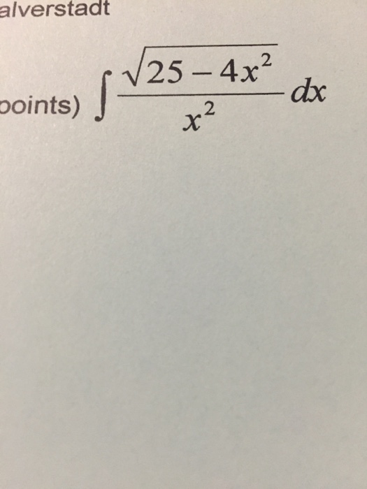 Solved Integral squareroot 25-4x^2/x^2 dx | Chegg.com