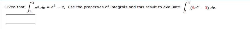 Solved Given that ex dx = e3 - e, use the properties of | Chegg.com