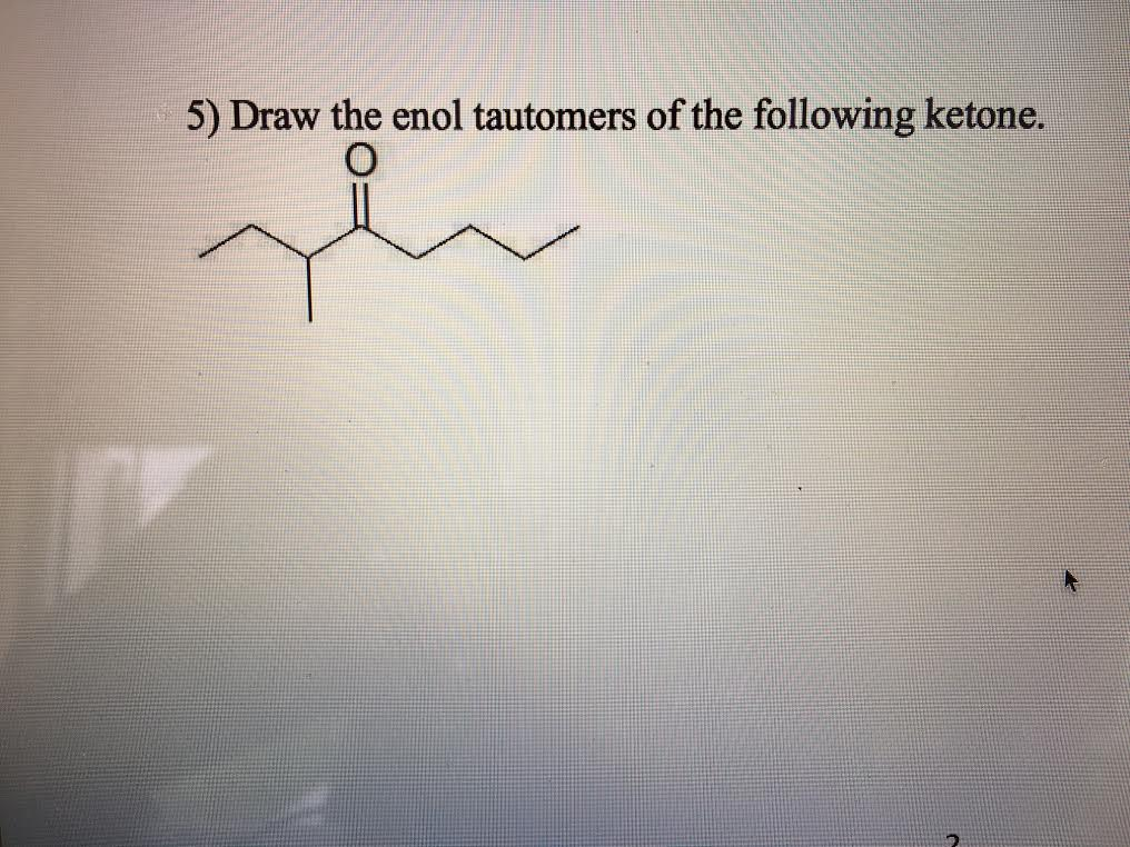 Solved Draw the enol tautomers of the following ketone. | Chegg.com