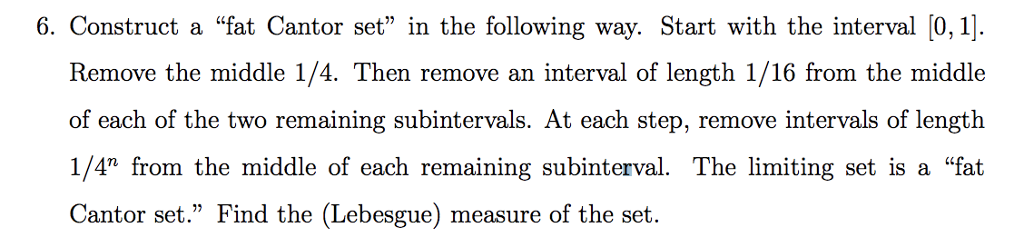 Solved 6. Construct a "fat Cantor set" in the following way. | Chegg.com