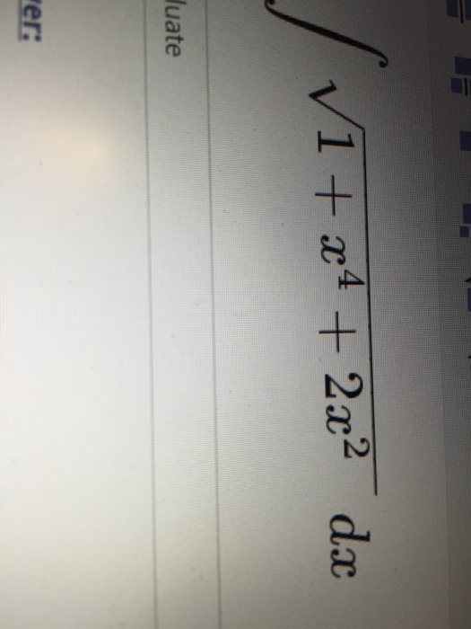 Solved Integral squareroot 1 + x^4 + 2x^2 dx | Chegg.com