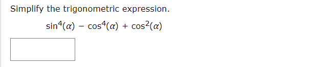Solved Simplify the trigonometric expression. sin4(a) - | Chegg.com