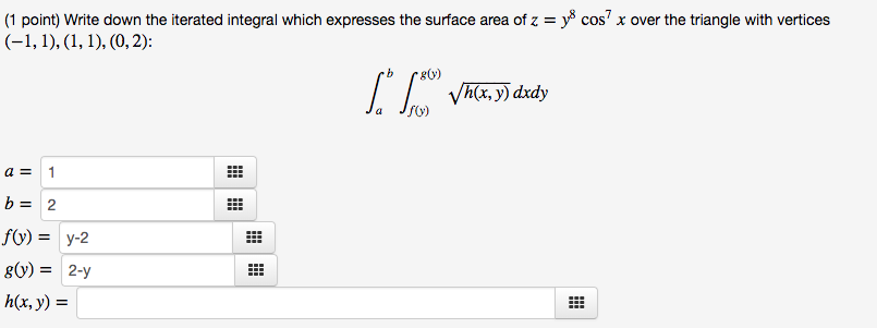 Solved (1 point) Write down the iterated integral which | Chegg.com