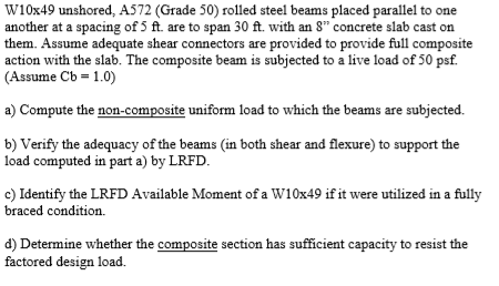Solved W10x49 unshored, A572 (Grade 50) rolled steel beams | Chegg.com