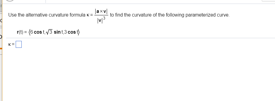 Solved Use the alternative curvature formula k = |a times | Chegg.com Solved Use the alternative curvature formula k = |a times | Chegg.com