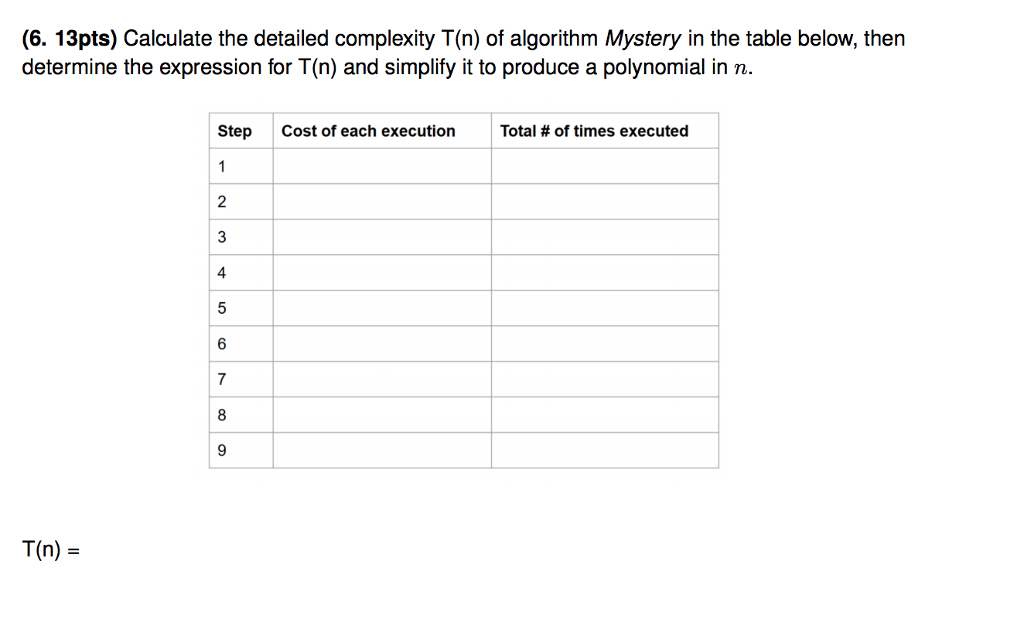 Solved (6. 13pts) Calculate the detailed complexity T(n) of | Chegg.com