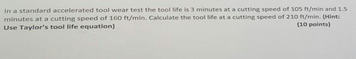 Solved In a standard accelerated tool wear test the tool | Chegg.com