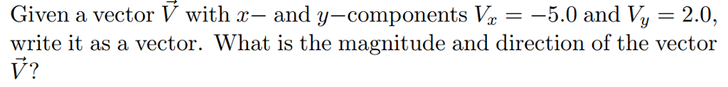 Solved Given a vector V⃗ with x− and y−components Vx = −5.0 | Chegg.com