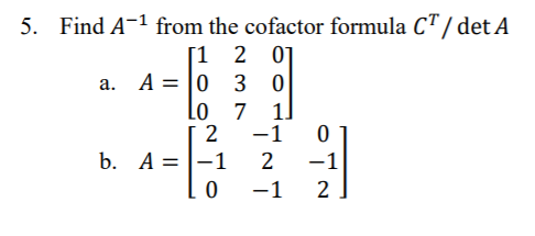 Solved 5. Find A-1 from the cofactor formula CT / det A [1 2 | Chegg.com