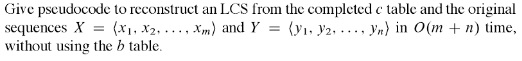 Solved Give Pseudocode To Reconstruct An Lcs From The 