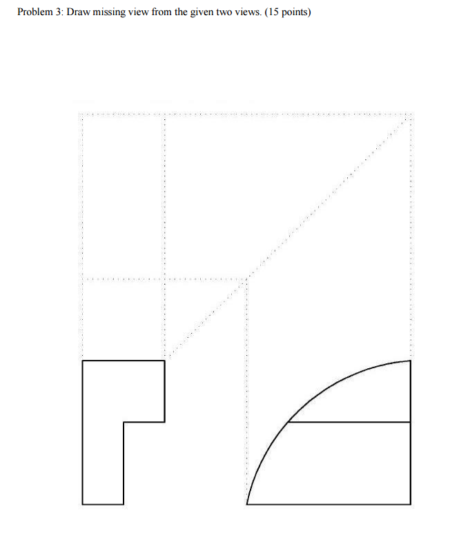 Solved Draw Missing View From The Given Two Views
