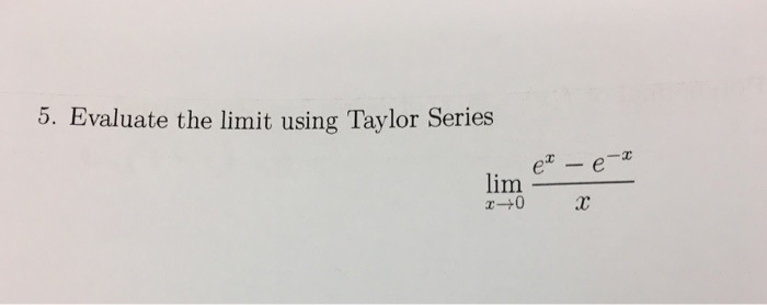 Solved Evaluate the limit using Taylor Series lim_x | Chegg.com