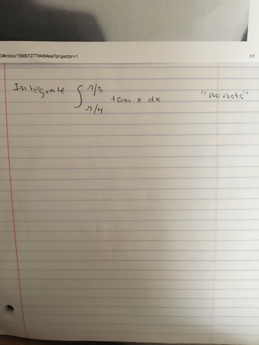 Solved Integrate integral_ pi/4^pi/3 tan x dx "No roofs" | Chegg.com