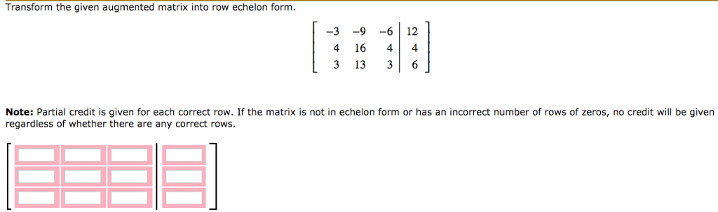 Solved Transform the given augmented matrix into row echelon | Chegg.com