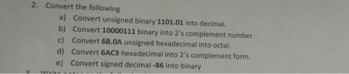 Solved 2. Convert the following a) Convert unsigned binary | Chegg.com