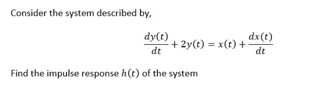 Solved Consider the system described by, dy(t)/dt + 2y(t) = | Chegg.com
