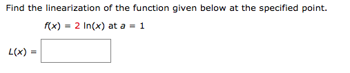 Solved Find The Linearization Of The Function Given Below At 