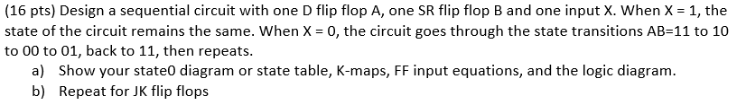 Solved (16 pts) Design a sequential circuit with one D flip | Chegg.com