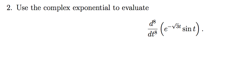 Solved Use the complex exponential to evaluate d^8/dt^8 | Chegg.com