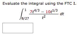 Solved Evaluate the integral using the FTC 1 7t4/3 10t1/3 dt | Chegg.com