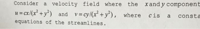 Solved Consider a velocity field where the u=cx/(x2 +y) and | Chegg.com