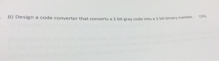 Solved B) Design a code converter that converts a 2 bit gray | Chegg.com Solved B) Design a code converter that converts a 2 bit gray | Chegg.com