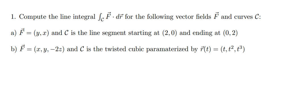 Solved Compute the line integral integral_C F middot dr for | Chegg.com