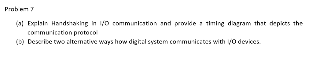 Solved Problem 7 (a) Explain Handshaking in I/O | Chegg.com