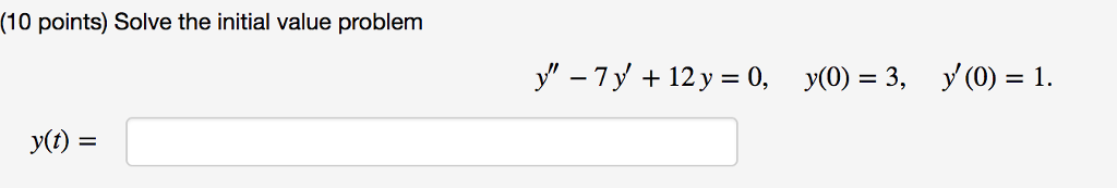 Solved Solve the initial value problem y" - 7y' + 12y = 0, | Chegg.com