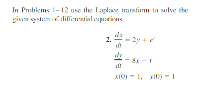 Solved Use Laplace transform to solve. 2.) dx/dt = 2y + | Chegg.com