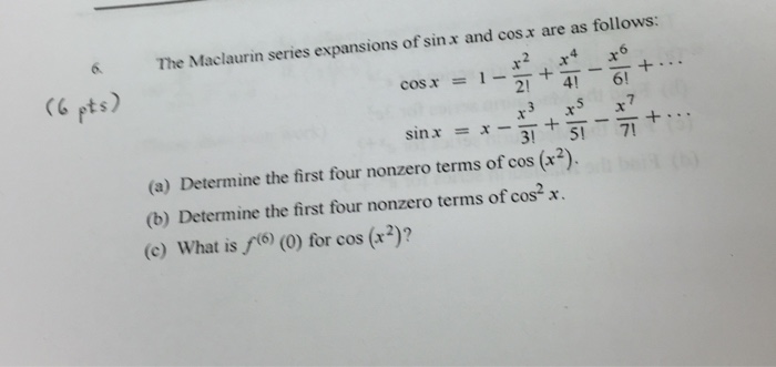 Solved The Maclaurin series expansions of sin x and cos x | Chegg.com