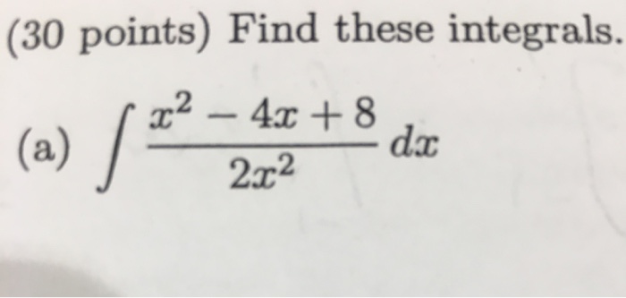 Solved Find these integrals. (a) integral x^2 - 4x + 8/2x^2 | Chegg.com