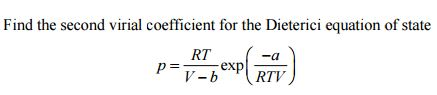 Solved Find the second virial coefficient for the Dieterici | Chegg.com