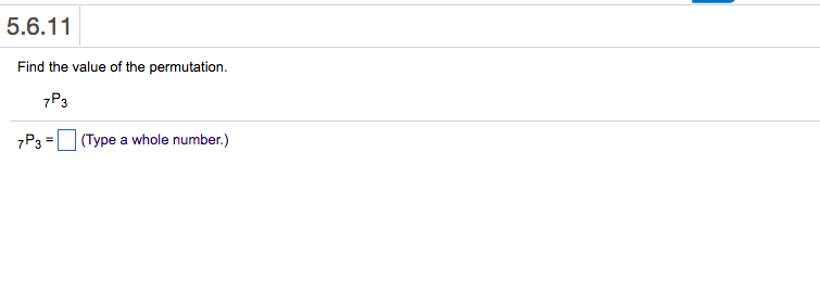 Solved 5.6.11 Find the value of the permutation 7P3 P3(Type | Chegg.com