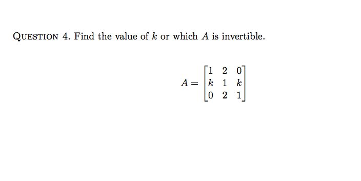 Solved Find the value of k or which A is invertible. A = | Chegg.com