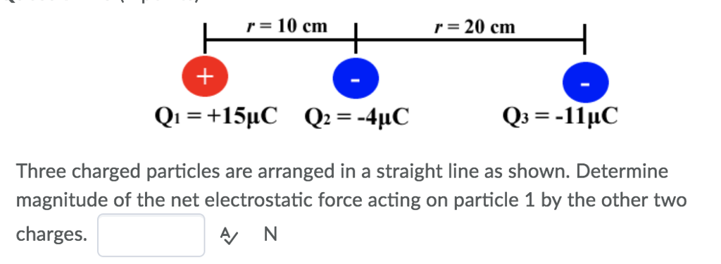 Solved 10 em20 cm Three charged particles are arranged in a | Chegg.com