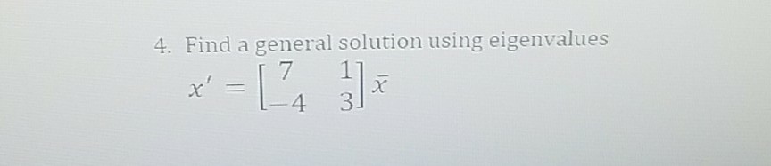 Solved Find a general solution using eigenvalues x' = [7 1 | Chegg.com Solved Find a general solution using eigenvalues x' = [7 1 | Chegg.com
