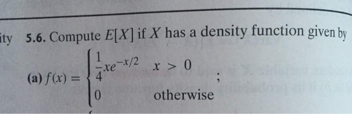 Solved Compute E[X] if X has a density function given by | Chegg.com