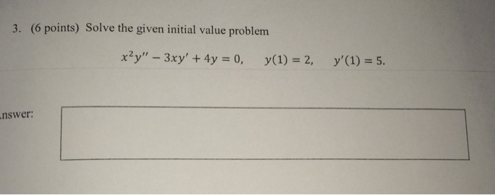 Solved Solve the given initial value problem x^2y" - 3xy' + | Chegg.com