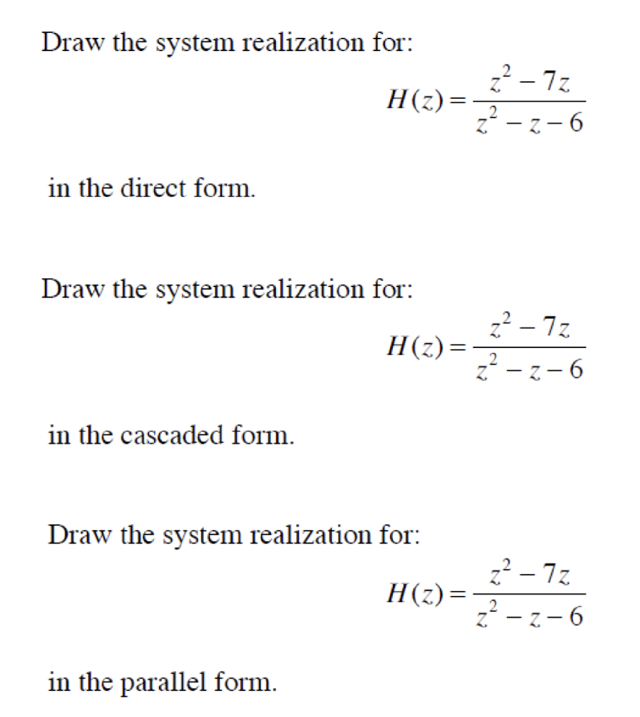 Solved Draw the system realization for: H(z) = z^2 - 7z/z^2 | Chegg.com