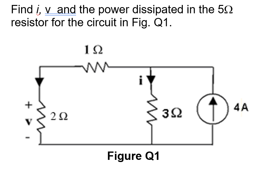 Solved Find i, v and the power dissipated in the 5 Ohm | Chegg.com