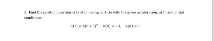 Solved Find the position function x(t) of a moving particle | Chegg.com