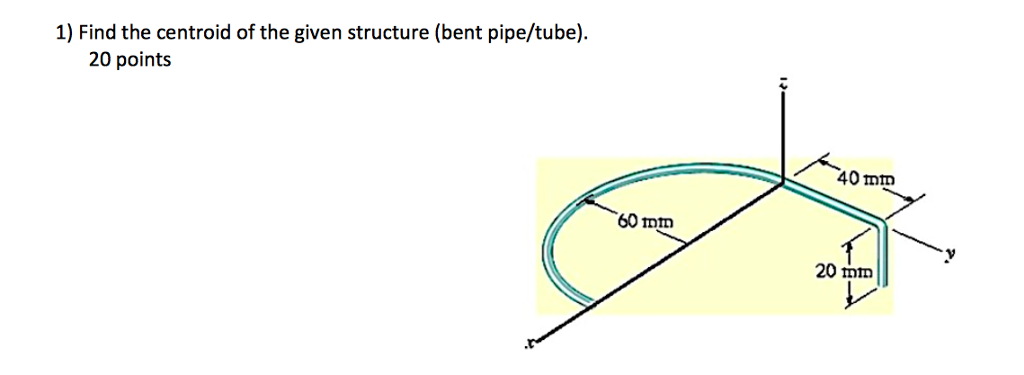 Solved 1) Find the centroid of the given structure (bent | Chegg.com